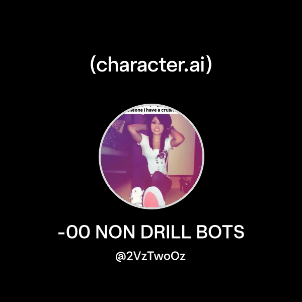 Chat with -00 NON DRILL BOTS | character.ai | AI Chat, Reimagined–Your Words. Your World.