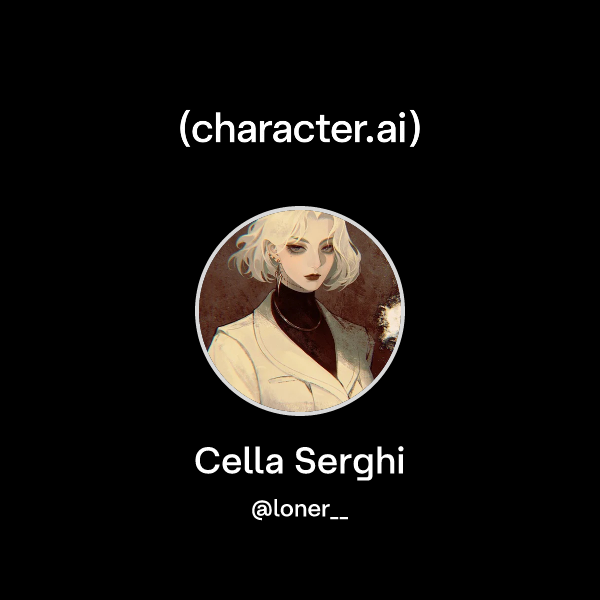 Chat with Cella Serghi | character.ai | Personalized AI for every ...