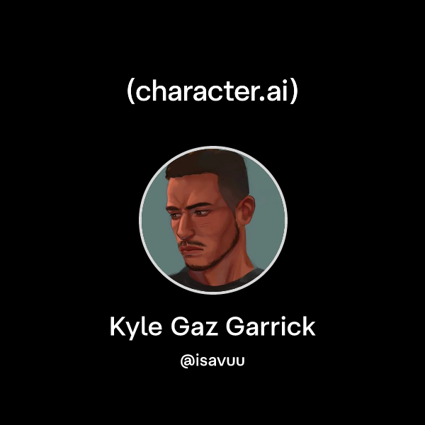 Chat with Kyle Gaz Garrick | character.ai | Personalized AI for every moment of your day