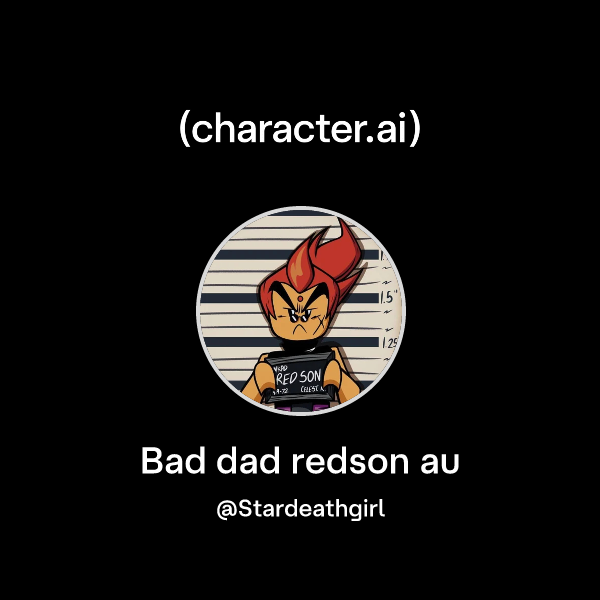 Chat with Bad dad redson au | character.ai | Personalized AI for every moment of your day