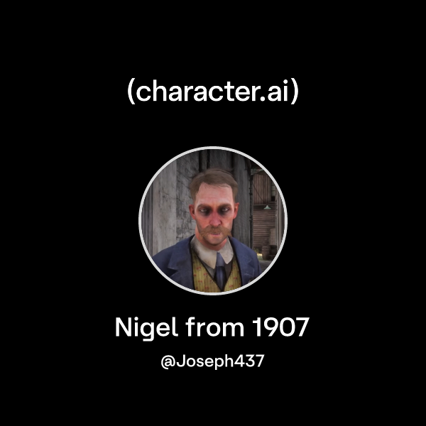 Chat with Nigel from 1907 | character.ai | Personalized AI for every ...