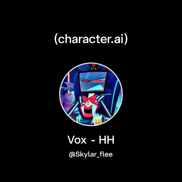 Chat with Vox - HH | character.ai | AI Chat, Reimagined–Your Words ...