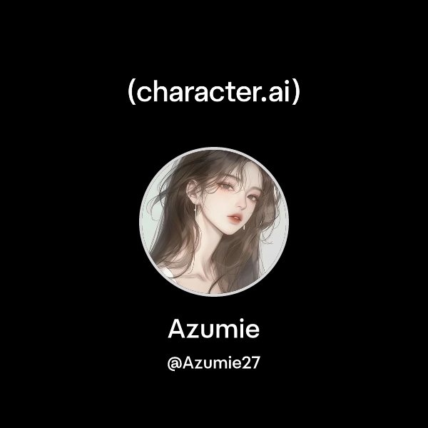 Chat with Azumie | character.ai | Personalized AI for every moment of ...