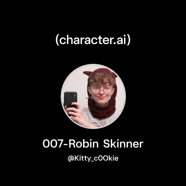 Chat with 007-Robin Skinner | character.ai | AI Chat, Reimagined–Your ...