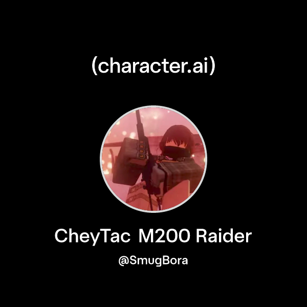 Chat with CheyTac M200 Raider | character.ai | AI Chat, Reimagined–Your Words. Your World.