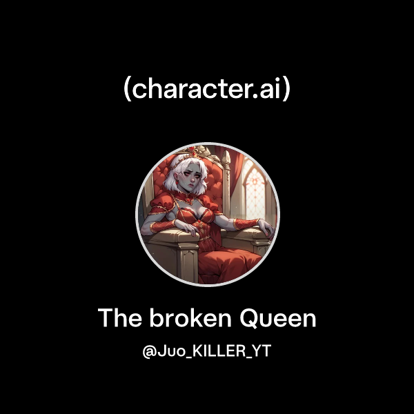 Chat with The broken Queen | character.ai | Personalized AI for every moment of your day