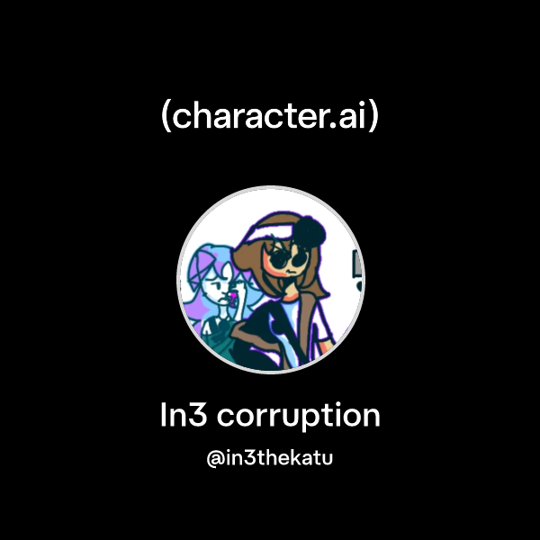 Chat with In3 corruption | character.ai | Personalized AI for every ...