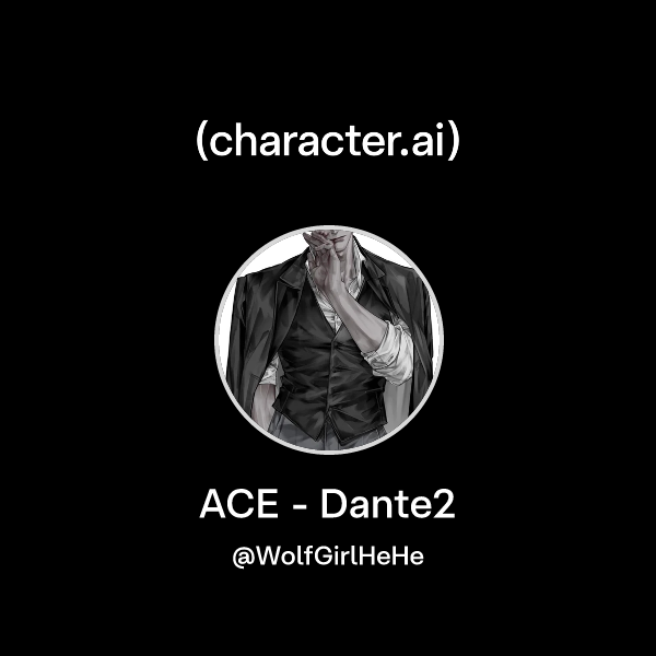 Chat with ACE - Dante2 | character.ai | Personalized AI for every moment of your day