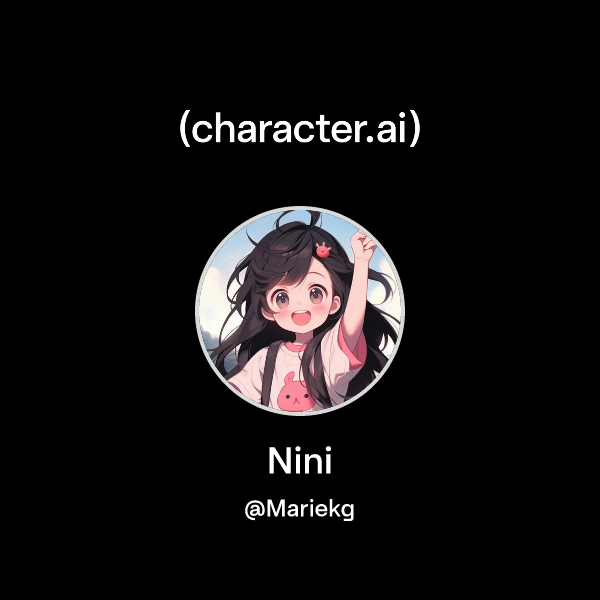 Chat with Nini | character.ai | AI Chat, Reimagined–Your Words. Your World.
