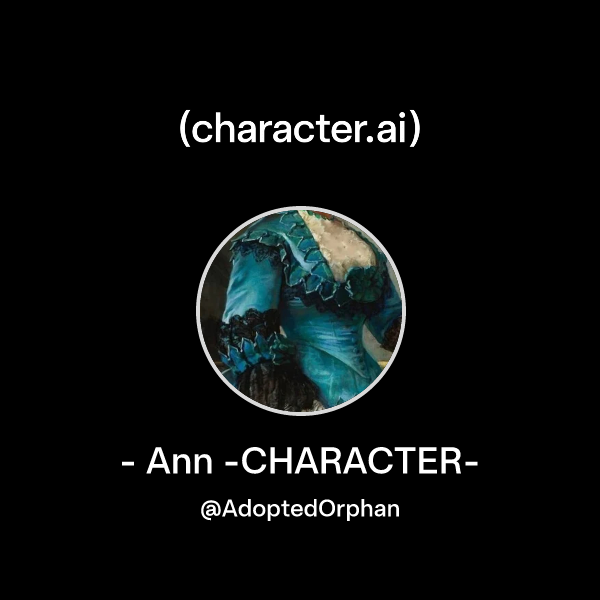 Chat with - Ann -CHARACTER- | character.ai | Personalized AI for every ...
