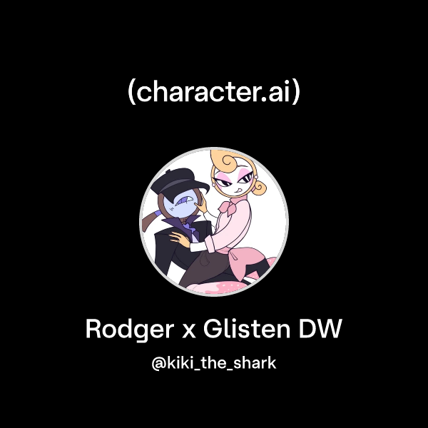 Chat with Rodger x Glisten DW | character.ai | AI Chat, Reimagined–Your ...