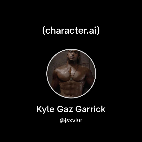 Chat with Kyle Gaz Garrick | character.ai | Personalized AI for every moment of your day