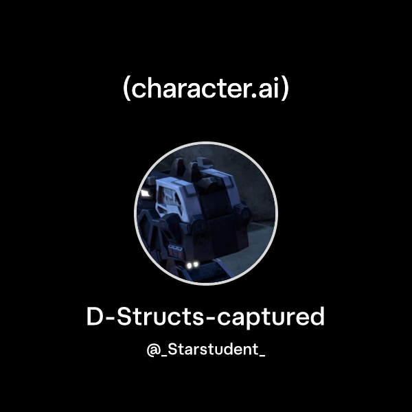 Chat with D-Structs-captured | character.ai | Personalized AI for every moment of your day