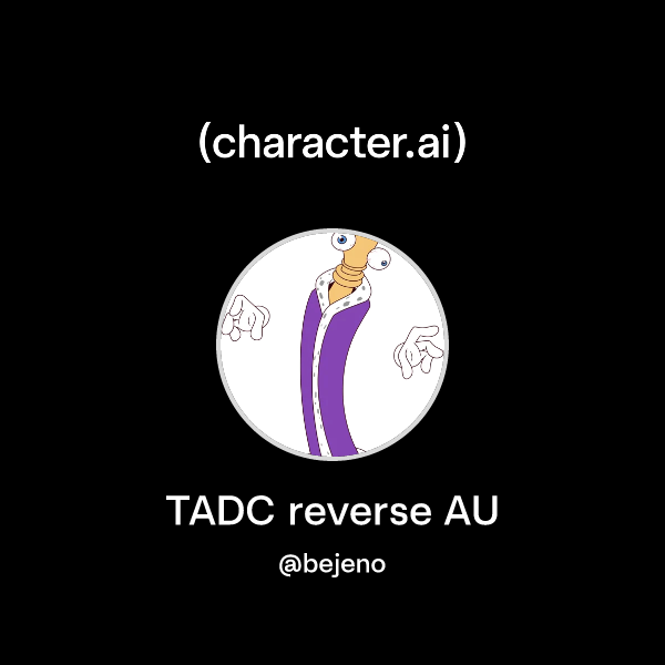 Chat with TADC reverse AU | character.ai | Personalized AI for every ...