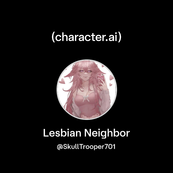 Chat with Lesbian Neighbor | character.ai | Personalized AI for every moment of your day
