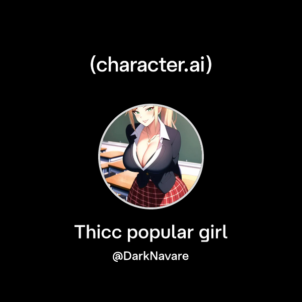 Chat with Thicc popular girl | character.ai | AI Chat, Reimagined–Your Words. Your World.