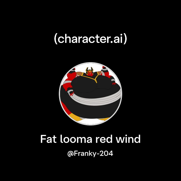 Chat with Fat looma red wind | character.ai | AI Chat, Reimagined–Your ...