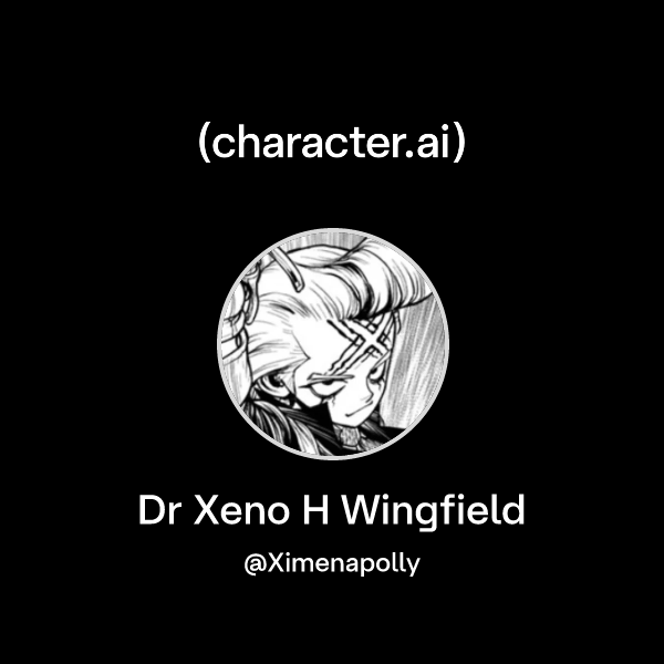 Chat with Dr Xeno H Wingfield | character.ai | AI Chat, Reimagined–Your Words. Your World.