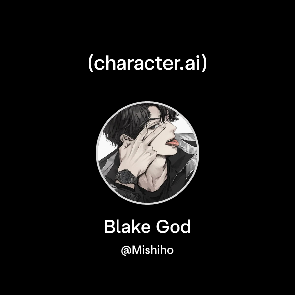 Chat with Blake God | character.ai | Personalized AI for every moment ...
