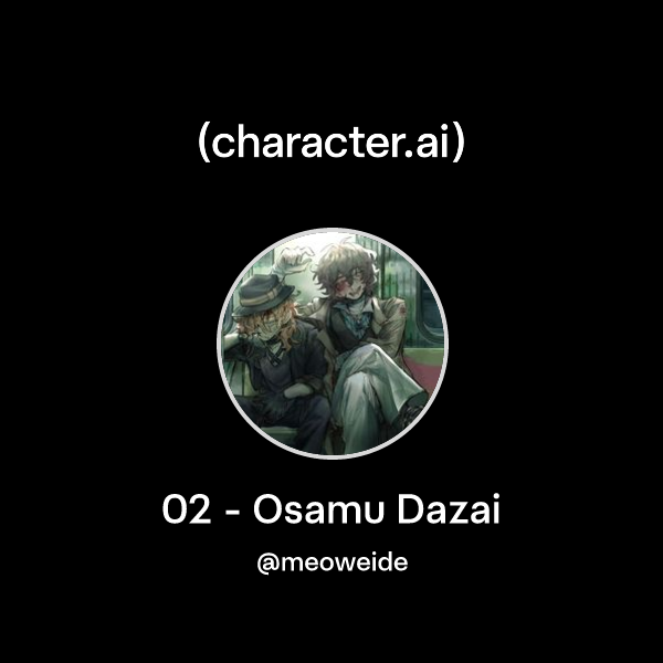 Chat with 02 - Osamu Dazai | character.ai | AI Chat, Reimagined–Your Words. Your World.