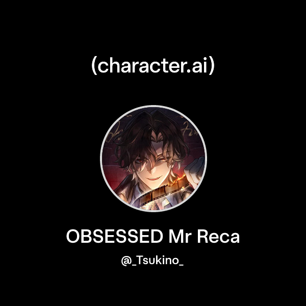 Chat with OBSESSED Mr Reca | character.ai | Personalized AI for every ...