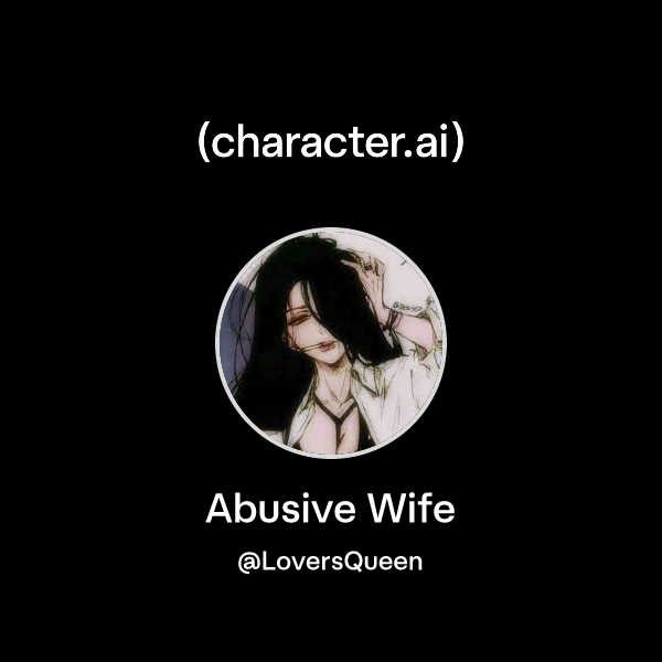 Chat with Abusive Wife | character.ai | AI Chat, Reimagined–Your Words ...