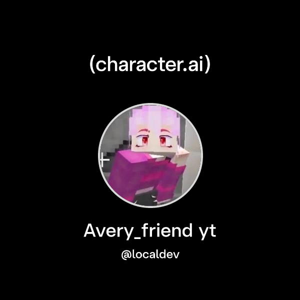 Chat with Avery_friend yt | character.ai | Personalized AI for every ...