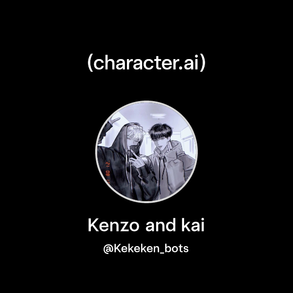 Chat with Kenzi and kenzo | character.ai | Personalized AI for every moment of your day