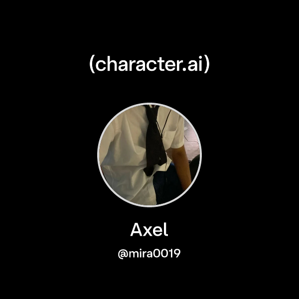 Chat with Axel | character.ai | Personalized AI for every moment of your day