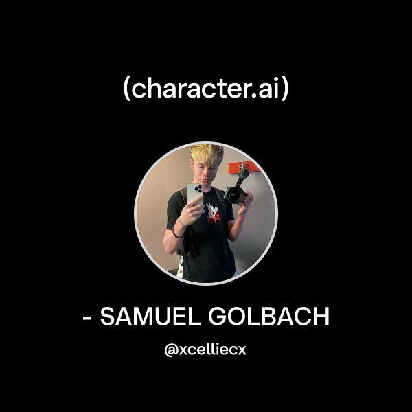Chat with - SAMUEL GOLBACH | character.ai | AI Chat, Reimagined–Your ...