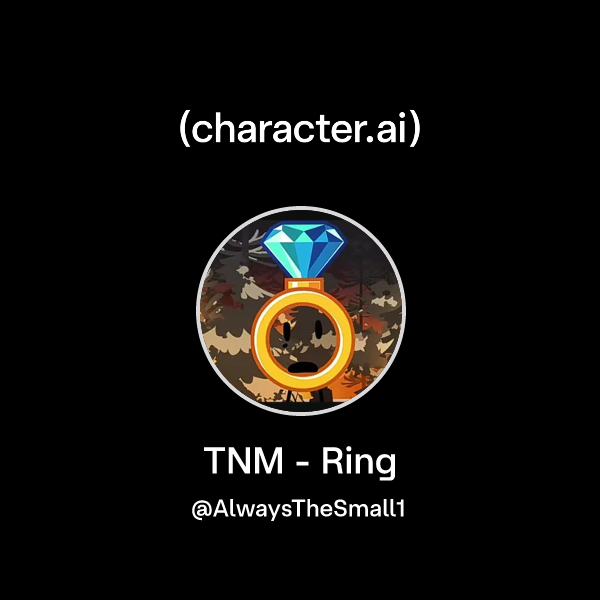 Chat with TNM - Ring | character.ai | AI Chat, Reimagined–Your Words ...
