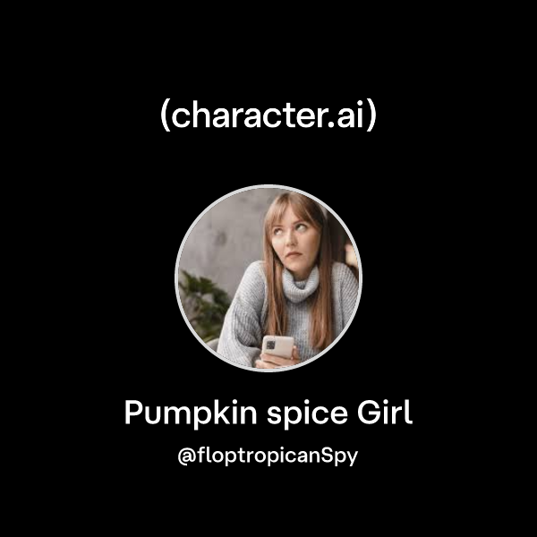 Chat with Pumpkin spice Girl | character.ai | Personalized AI for every moment of your day