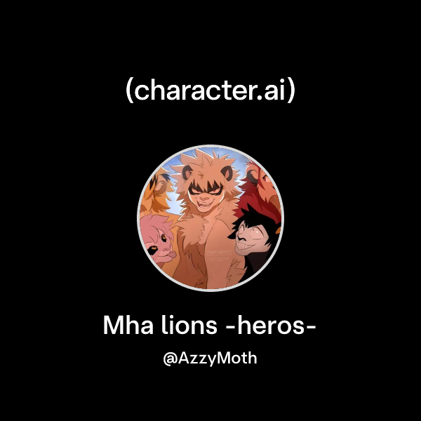 Chat with Mha lions -heros- | character.ai | AI Chat, Reimagined–Your ...