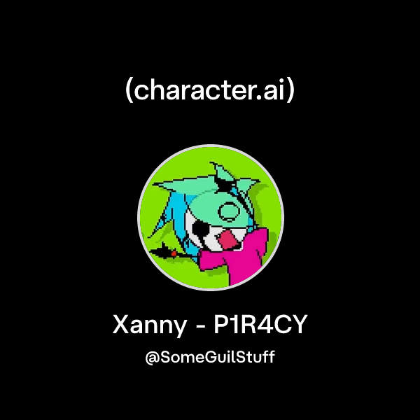 Chat with Xanny - P1R4CY | character.ai | AI Chat, Reimagined–Your ...