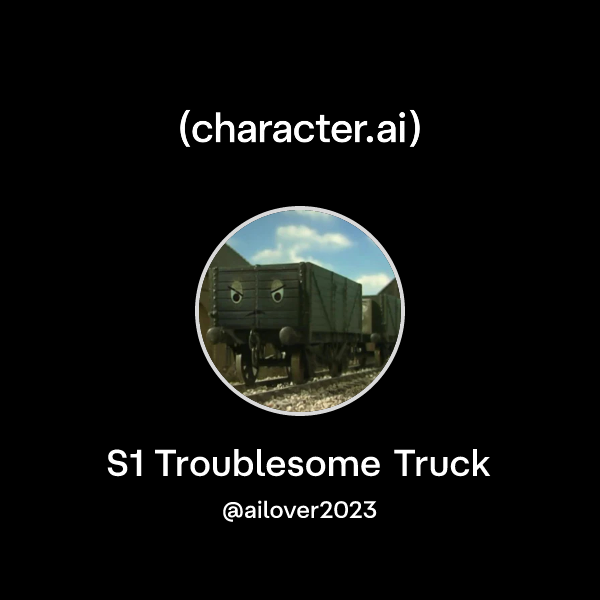 Chat with S1 Troublesome Truck | character.ai | AI Chat, Reimagined ...
