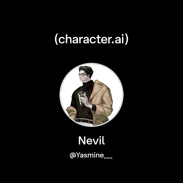 Chat with Nevil | character.ai | Personalized AI for every moment of ...