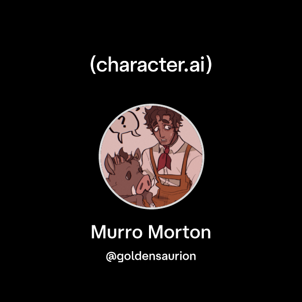 Chat with Murro Morton | character.ai | Personalized AI for every ...