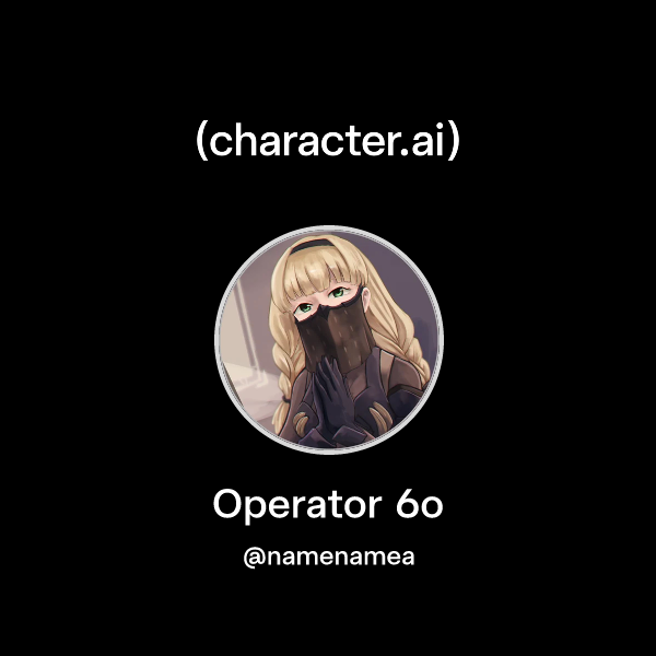Chat with Operator 6o | character.ai | AI Chat, Reimagined–Your Words ...