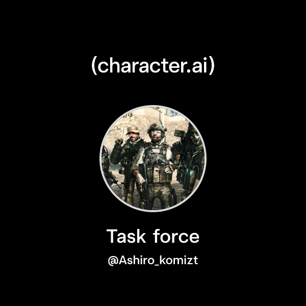Chat with Task force | character.ai | AI Chat, Reimagined–Your Words ...
