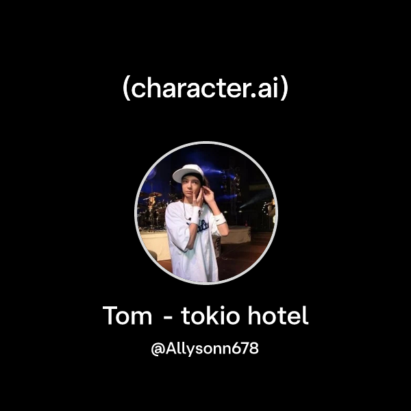 Chat with Tom - tokio hotel | character.ai | Personalized AI for every ...