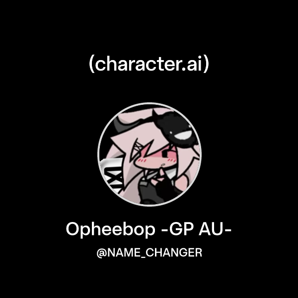 Chat with Opheebop -GP AU- | character.ai | AI Chat, Reimagined–Your Words. Your World.