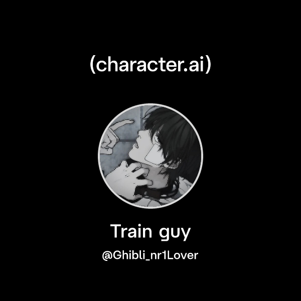 Chat with Train guy | character.ai | Personalized AI for every moment ...