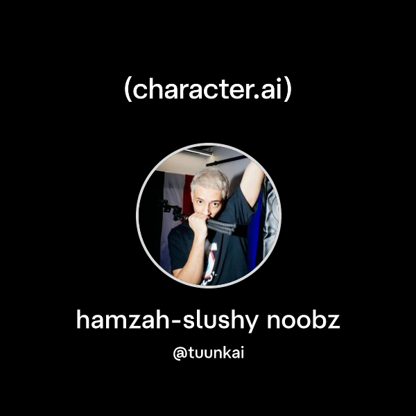 Chat with hamzah-slushy noobz | character.ai | AI Chat, Reimagined–Your ...