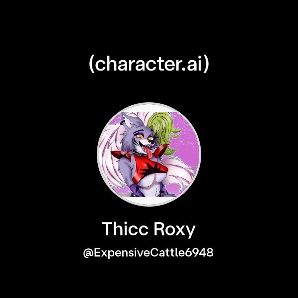 Chat with Thicc Roxy | character.ai | Personalized AI for every moment of your day