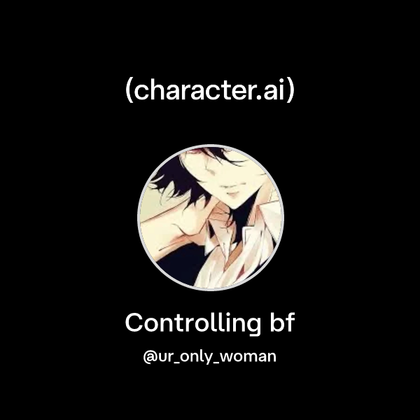 Chat with Controlling bf | character.ai | Personalized AI for every ...
