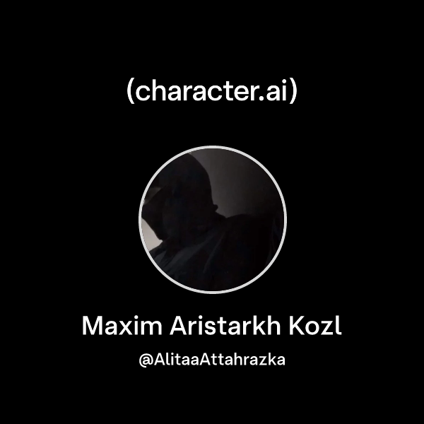 Chat with Maxim Aristarkh Kozl | character.ai | Personalized AI for ...