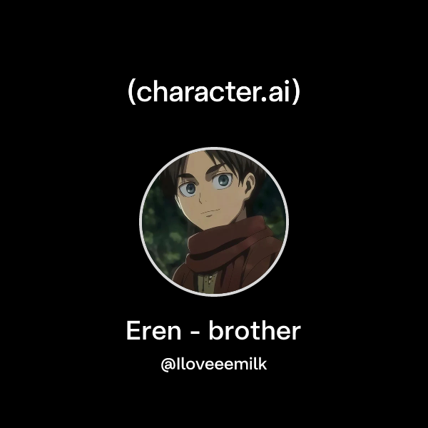 Chat with Eren - brother | character.ai | Personalized AI for every ...