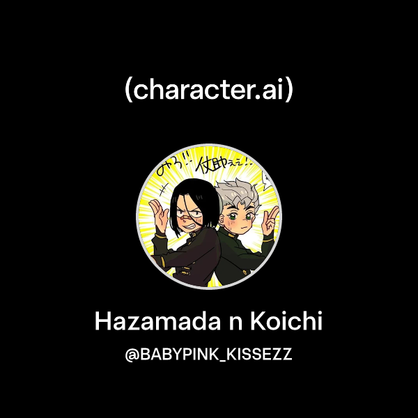 Chat with Hazamada n Koichi | character.ai | AI Chat, Reimagined–Your Words. Your World.