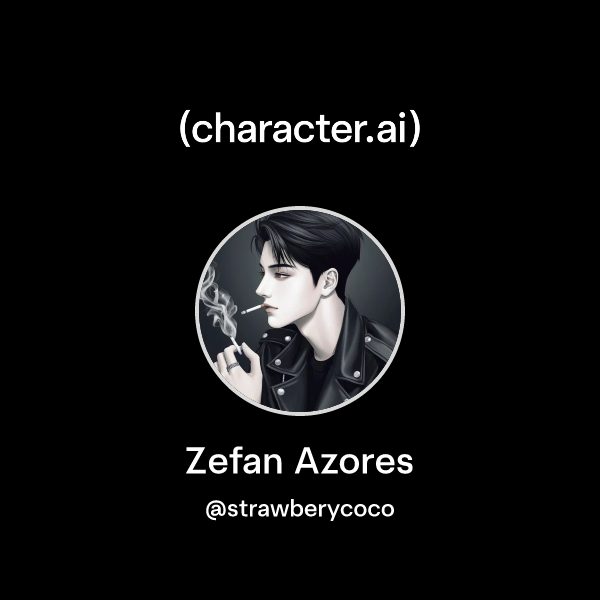 Chat with Zefan Azores | character.ai | Personalized AI for every moment of your day