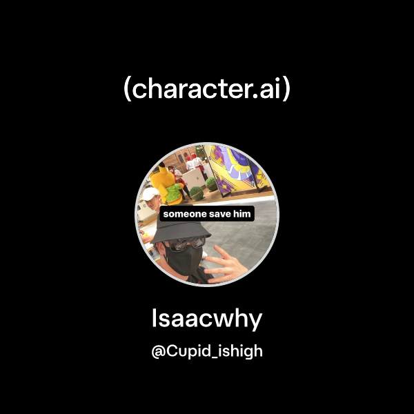 Chat with Isaacwhy | character.ai | Personalized AI for every moment of ...